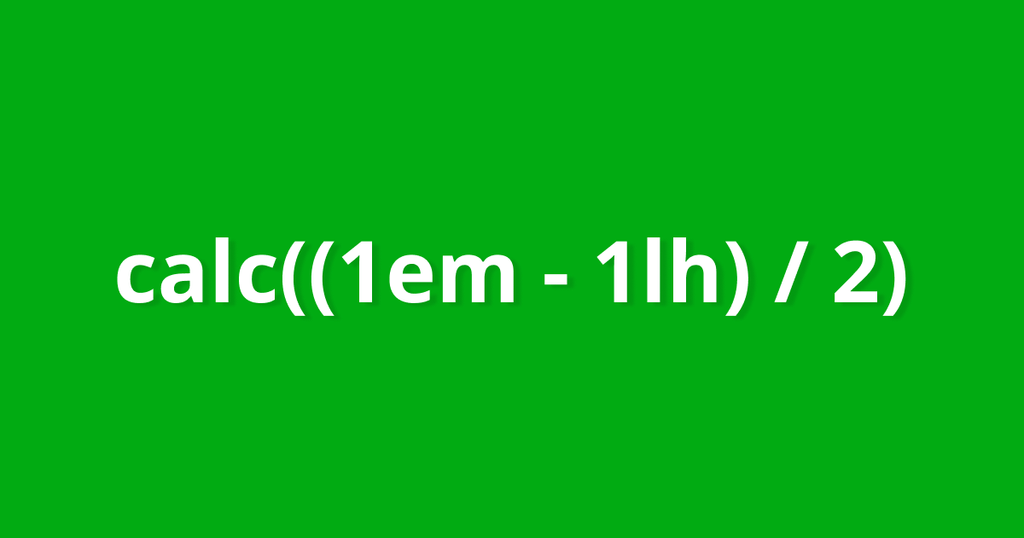 line-heightのハーフ・レディングを打ち消す`calc((1em - 1lh) / 2)`をCSS変数に定義しておくとよい – TAKLOG